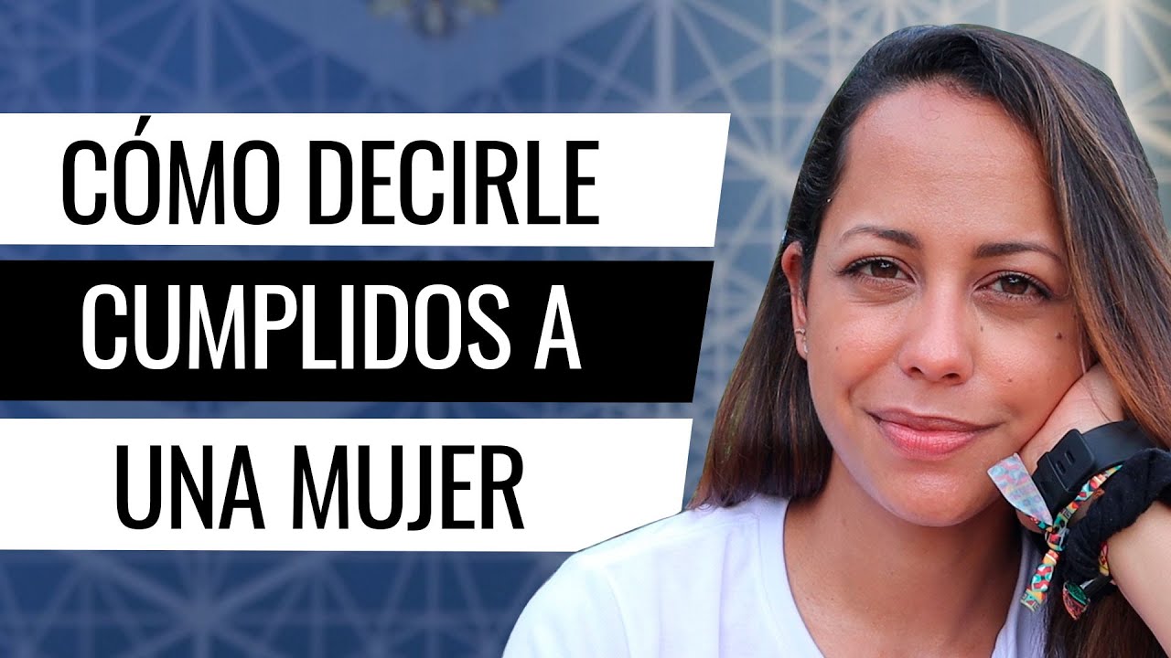 ¿Cómo se elogia a una mujer? | Actualizado octubre 2025