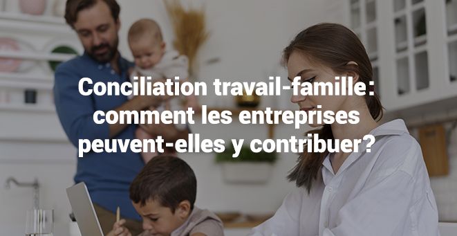 7 pratiques pour conciliation travail-famille en entreprise